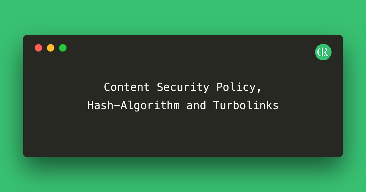 Content Security Policy, Hash-Algorithm and Turbolinks - Christoph Rumpel